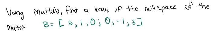 Solved Using matlab, find a basis of the noll space of the | Chegg.com