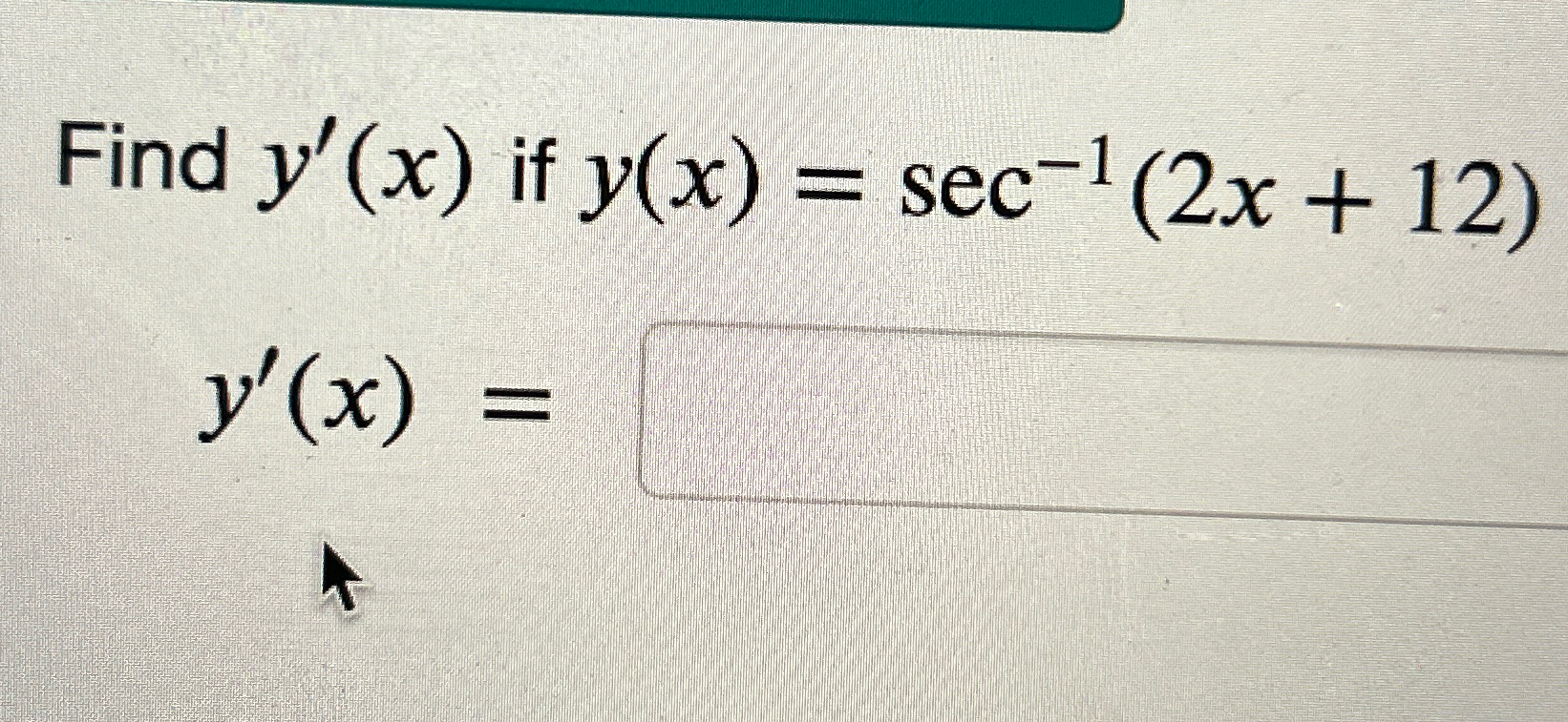 Solved Find y'(x) ﻿if y(x)=sec-1(2x+12)y'(x)= | Chegg.com