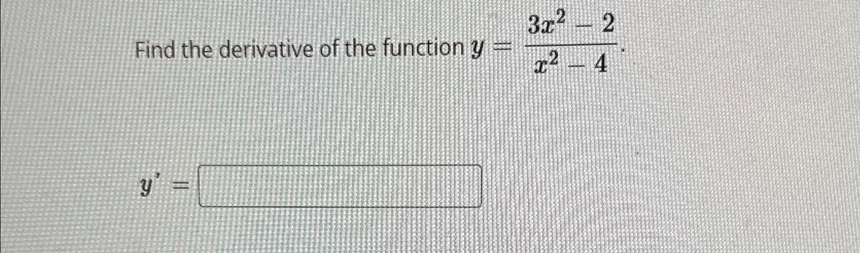 Solved Find the derivative of the function y=3x2-2x2-4y'= | Chegg.com