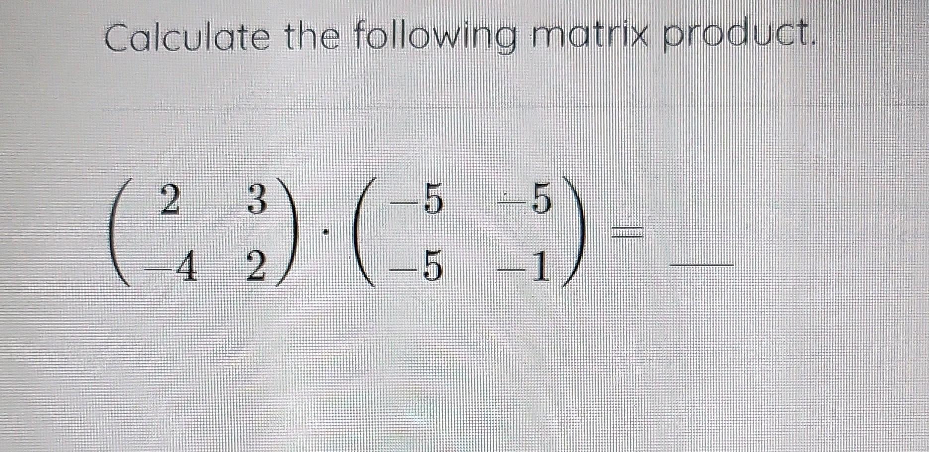 Solved Calculate the following matrix product. | Chegg.com