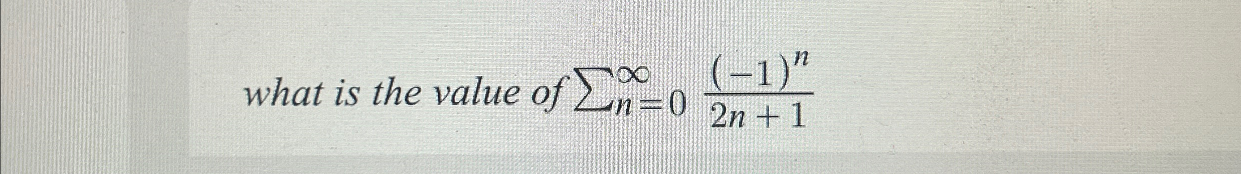 Solved what is the value of ∑n=0∞(-1)n2n+1 | Chegg.com