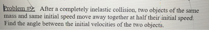 Solved Problem #9. After a completely inelastic collision, | Chegg.com