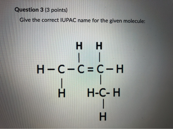 Solved Question 2 (3 points) Give the correct IUPAC name for | Chegg.com