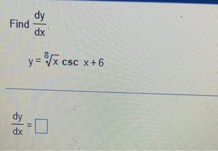 Solved Find dxdy y=8xcscx+6 dxdy= | Chegg.com