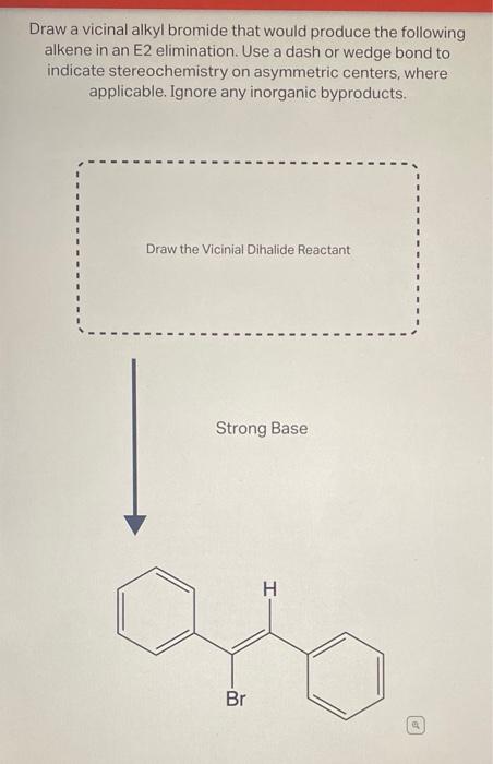 Solved Draw a vicinal alkyl bromide that would produce the | Chegg.com