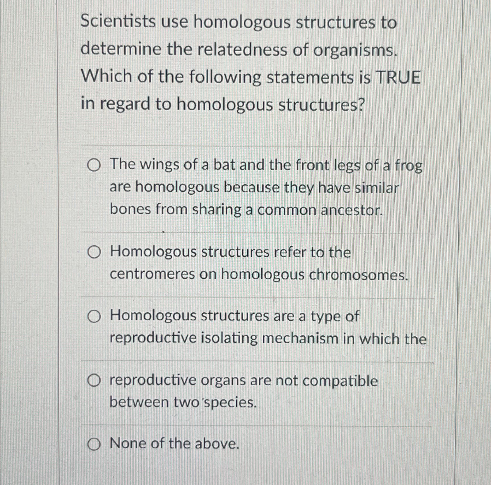 Solved Scientists use homologous structures to determine the | Chegg.com