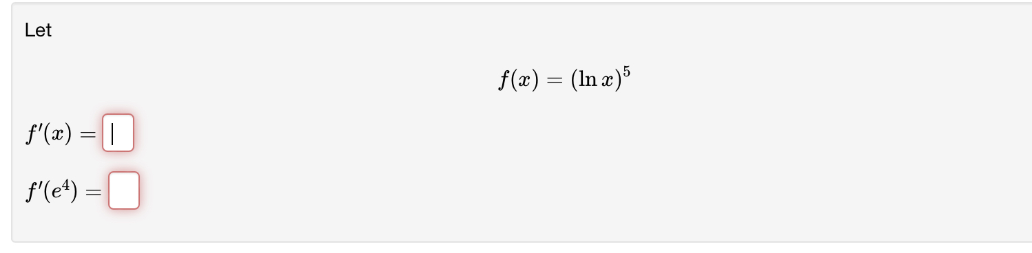 Solved Letf(x)=(lnx)5f'(x)=f'(e4)= | Chegg.com