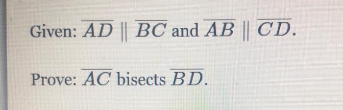 Given: AD || BC and AB | CD. Prove: AC bisects BD. | Chegg.com