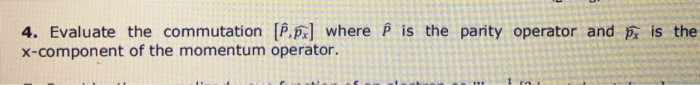 Solved 4. Evaluate the commutation [.px] where p is the | Chegg.com