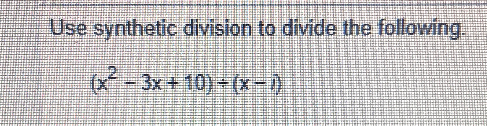 Solved Use synthetic division to divide the | Chegg.com