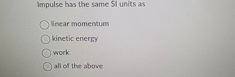 Solved Impulse has the same SI units aslinear | Chegg.com