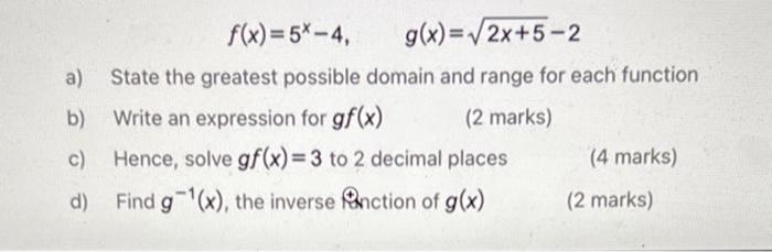 Solved f(x)=5x−4,g(x)=2x+5−2 a) State the greatest possible | Chegg.com