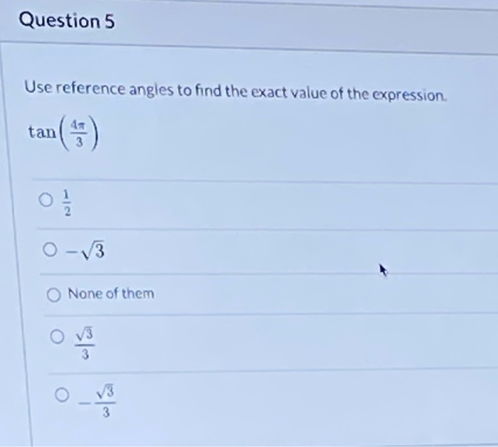 Solved Question 5 Use reference angles to find the exact | Chegg.com