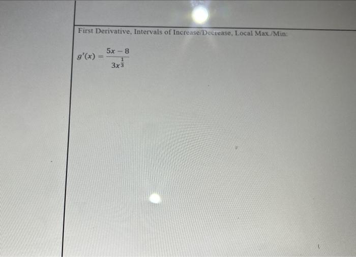 Solved First Derivative, Intervals of Increase/Decrease, | Chegg.com