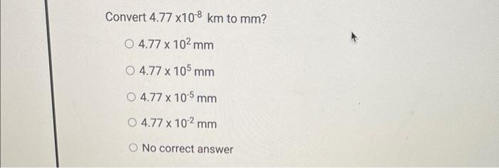 Solved Convert 4.77×10−8 km to mm ? 4.77×102 mm 4.77×105 mm | Chegg.com