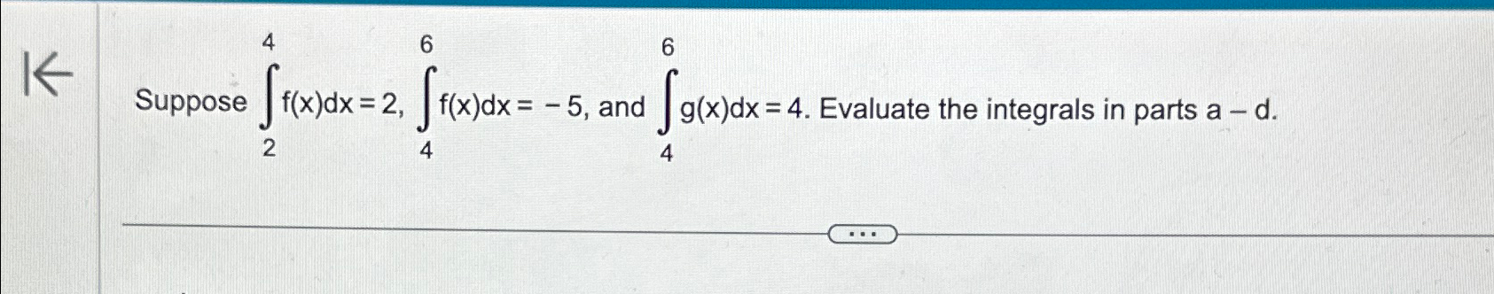 Solved Suppose ∫24f(x)dx=2,∫46f(x)dx=-5, ﻿and ∫46g(x)dx=4. | Chegg.com