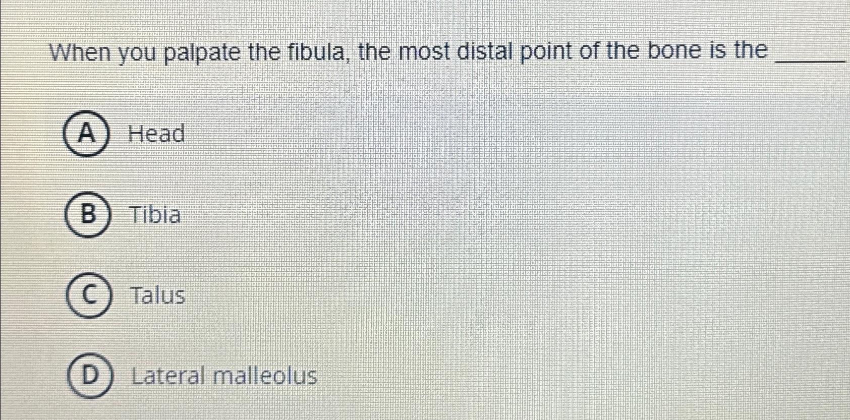 Solved When you palpate the fibula, the most distal point of | Chegg.com