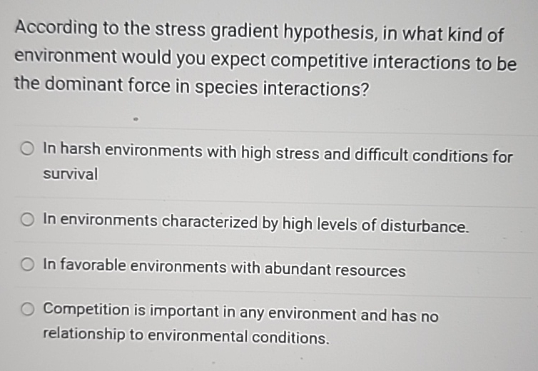 Solved According to the stress gradient hypothesis, in what | Chegg.com