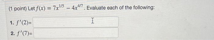 Solved point) Let f(x)=7x1/5−4x4/7 f′(2)=f′(7)= | Chegg.com