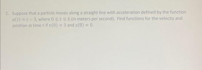 [Solved]: 2. Suppose that a particle moves along a straight