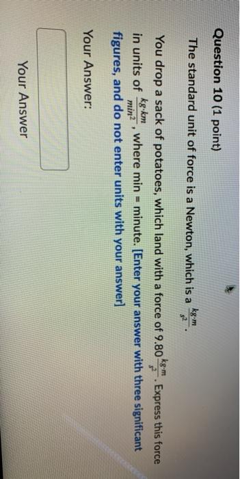Solved Question 10 (1 point) The standard unit of force is a | Chegg.com