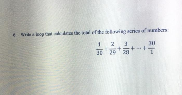 Solved 6. Write a loop that calculates the total of the | Chegg.com