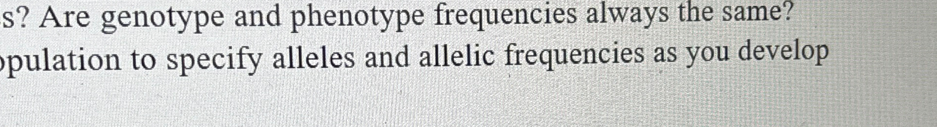 Solved s? ﻿Are genotype and phenotype frequencies always the | Chegg.com