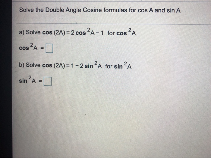 Solved Solve the Double Angle Cosine formulas for cos A and | Chegg.com