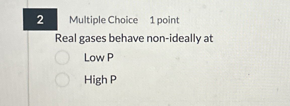 Solved 2 ﻿Multiple Choice 1 ﻿point Real gases behave | Chegg.com