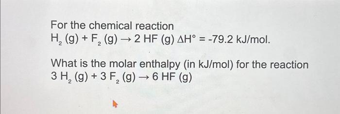 Solved For the chemical reaction H₂(g) + F₂ (g) → 2 HF (g) | Chegg.com