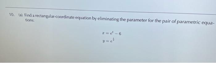 Solved 10. (a) Find a rectangular-coordinate equation by | Chegg.com