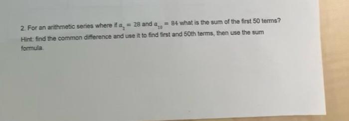 Solved 2. For an arithmetic series where if a2=28 and a10=84 | Chegg.com
