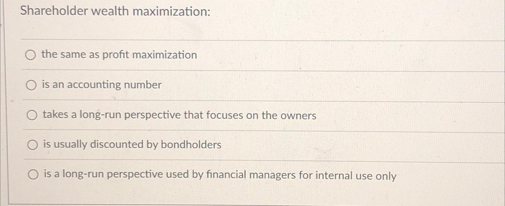 Solved Shareholder wealth maximization:the same as profit | Chegg.com Solved Shareholder wealth maximization:the same as profit | Chegg.com