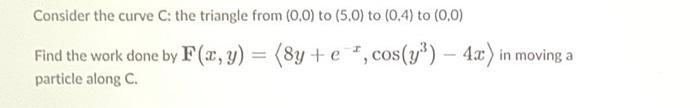 Solved Consider the curve C : the triangle from (0,0) to | Chegg.com