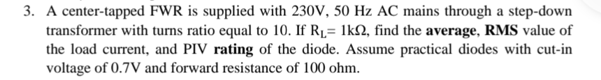 Solved 3. A center-tapped FWR is supplied with 230 V,50 HzAC | Chegg.com
