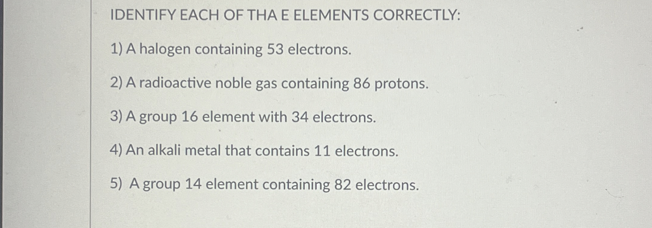 Solved IDENTIFY EACH OF THA E ELEMENTS CORRECTLY:A halogen | Chegg.com