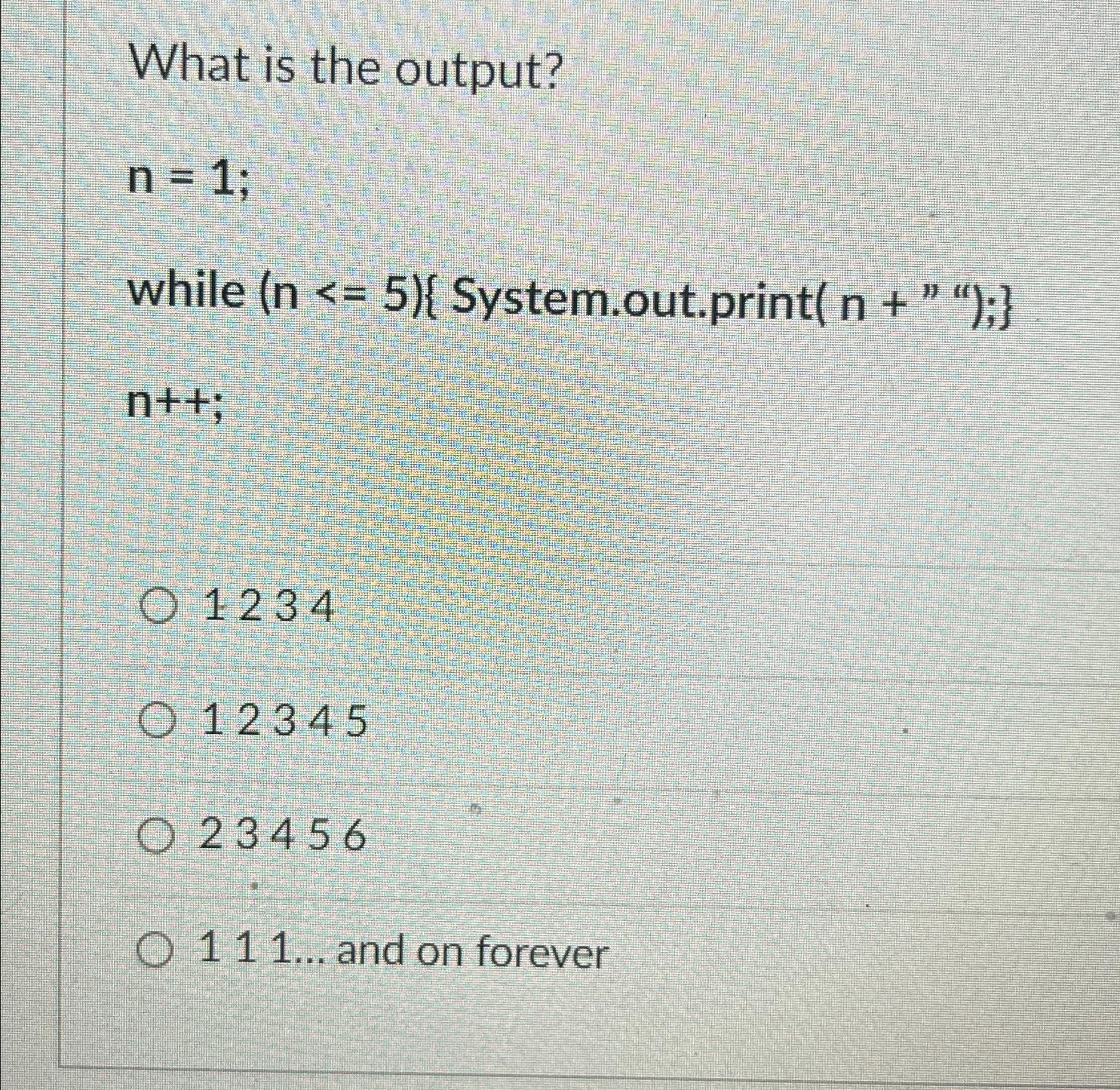 Solved What is the output?n=1while (n ≤5 | Chegg.com