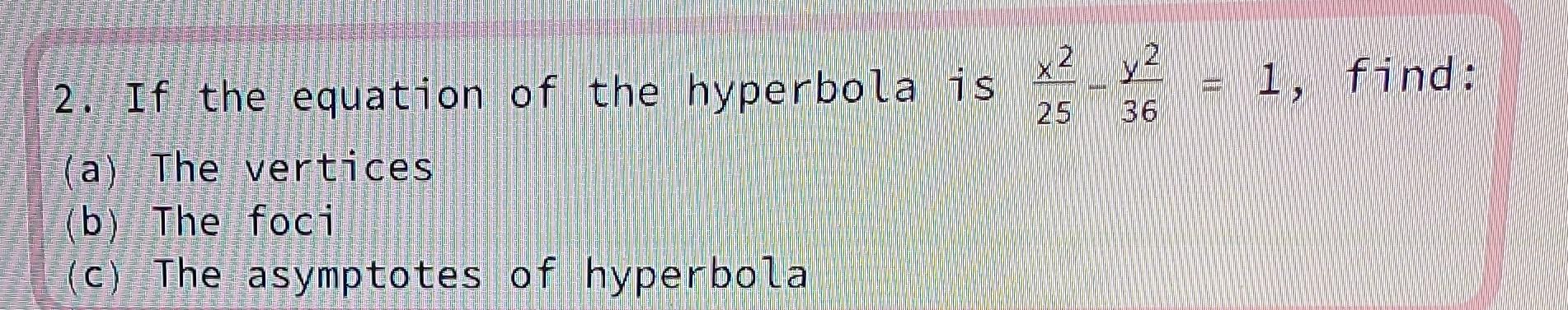 Solved 2. If the equation of the hyperbola is 25x2−36y2=1, | Chegg.com