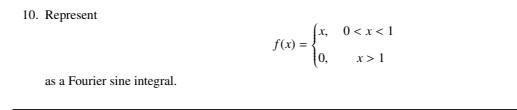 Solved 10. Represent (x, 01 »= { as a Fourier sine integral | Chegg.com
