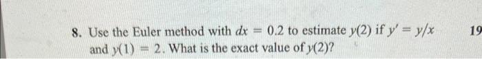 Solved 8. Use the Euler method with dx=0.2 to estimate y(2) | Chegg.com