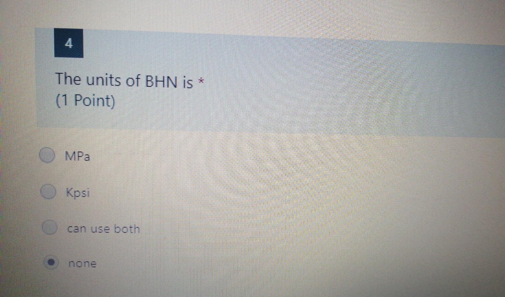 Solved 4. The units of BHN is * (1 Point) © MPa Kpsi can use | Chegg.com