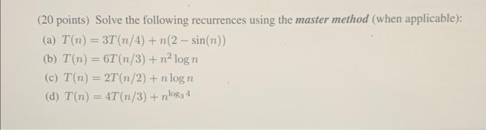 Solved (20 points) Solve the following recurrences using the | Chegg.com Solved (20 points) Solve the following recurrences using the | Chegg.com