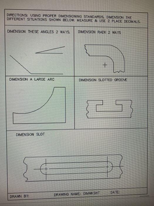 Solved DIRECTIONS: USING PROPER DIMENSIONING STANDARDS, | Chegg.com