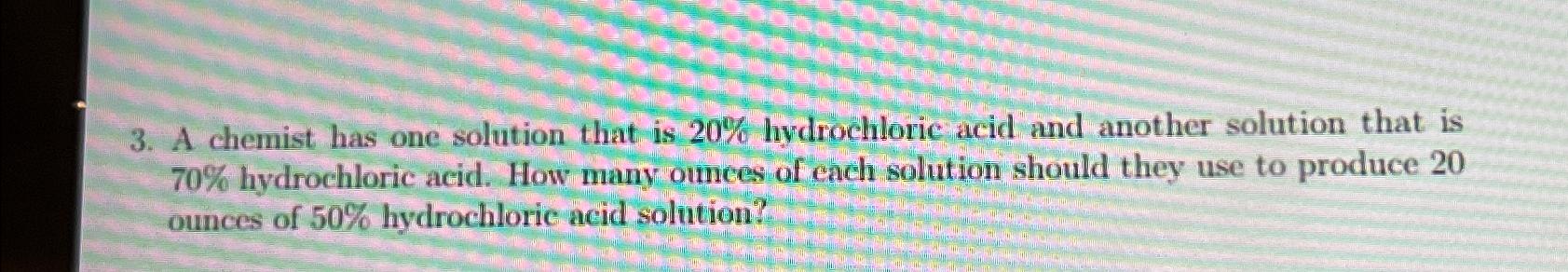 Solved A chemist has one solution that is 20% ﻿hydrochloric | Chegg.com