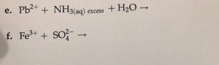 Solved e. Pb2+ + NH3(aq) excess + H2O → f. Fe3+ + Soz – | Chegg.com