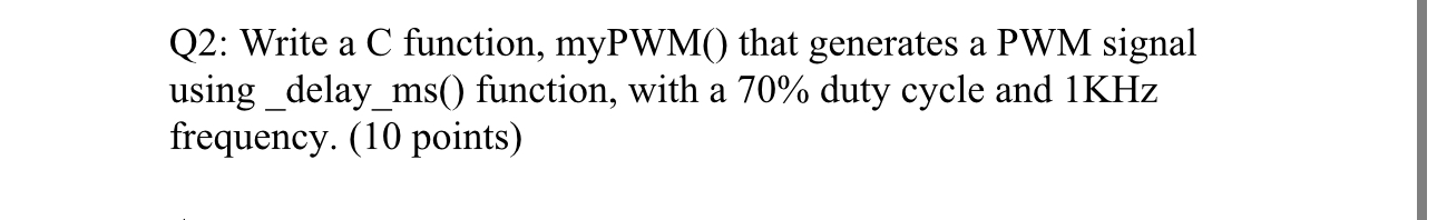 Solved Q2: Write a C function, myPWM() ﻿that generates a PWM | Chegg.com