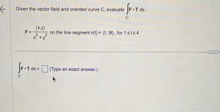 Solved Given the vector field and oriented curve C, evaluate | Chegg.com