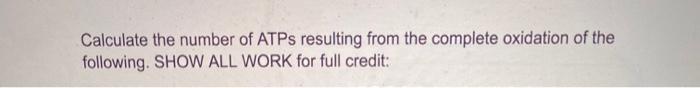 Solved Calculate the number of ATPs resulting from the | Chegg.com