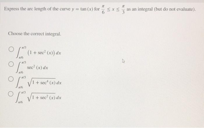 Solved Express the arc length of the curve y=tan(x) for | Chegg.com