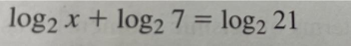 Solved log2 x + log2 7 = log2 21 | Chegg.com